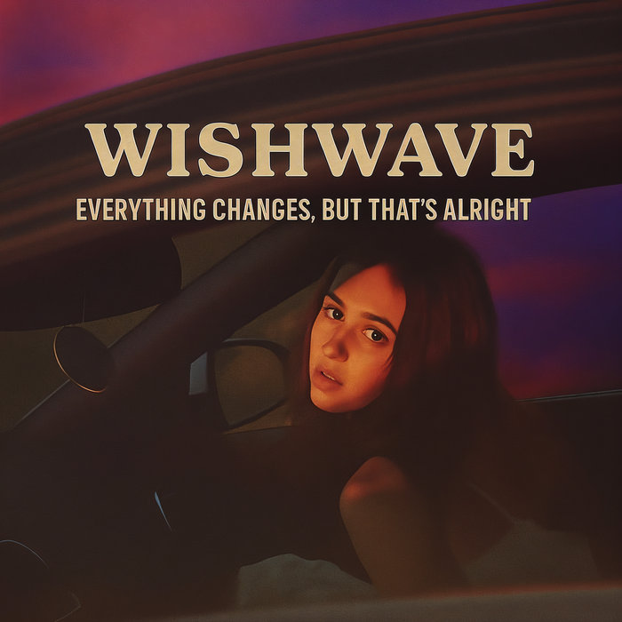 EVERYTHING CHANGES, BUT THAT'S ALRIGHT | wishwave