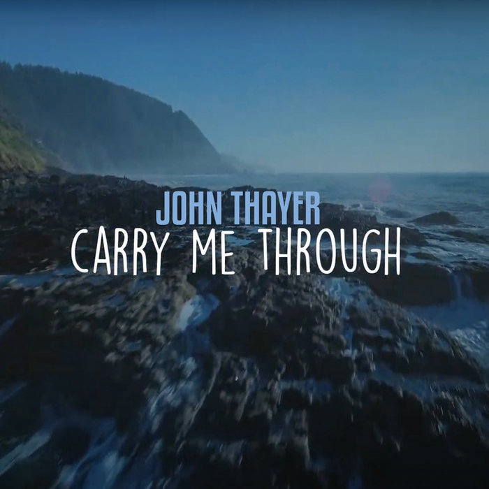 Carry Me Through | John Thayer