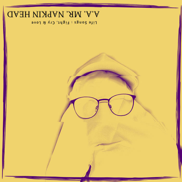 Life Songs : Fight, Cry & Love | A.A. Mr. Napkin Head