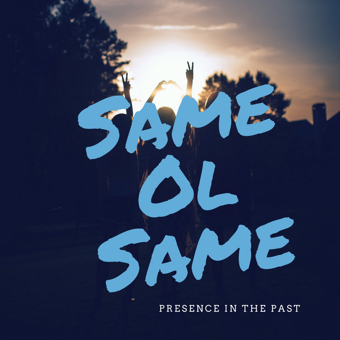 Same Ol Same - Presence In The Past | Home Makers