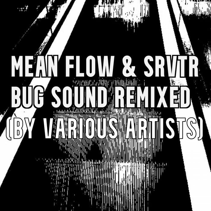 Bug Sound Remixed (By Various Artists) | Mean Flow & SRVTR | Mean Flow