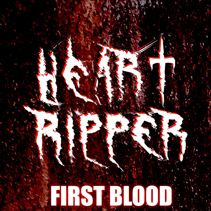 First Blood | HEART RIPPER