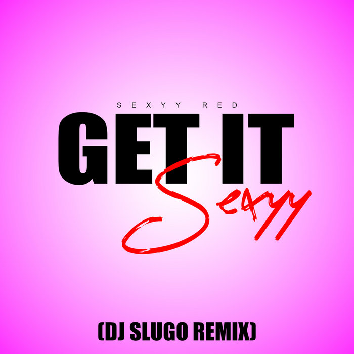 Get It Sexyy (DJ Slugo Remix) | DJ Slugo