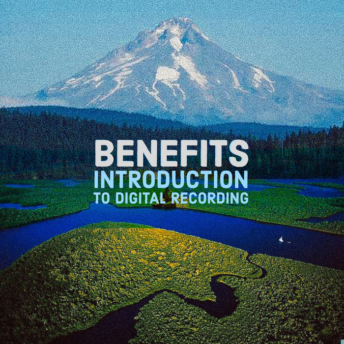 Introduction to Digital Recording | BENEFITS