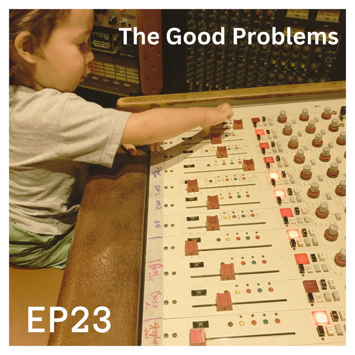 EP23 | The Good Problems