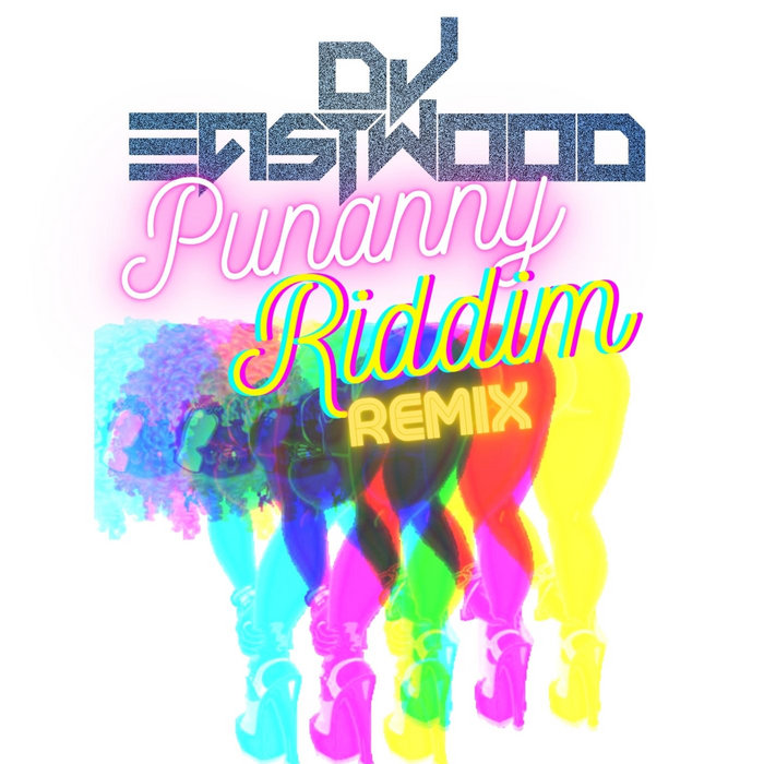 Punanny Riddim (Ama Remix) | DJ Eastwood
