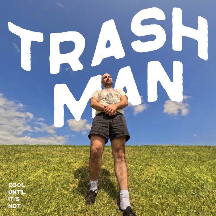 Cool Until It's Not | Trash Man