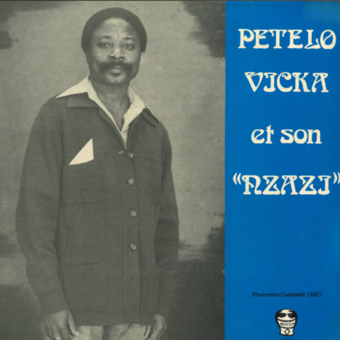 Petelo Vicka & son Nzazi | Petelo Vicka et son Nzazi | NoForm: Production