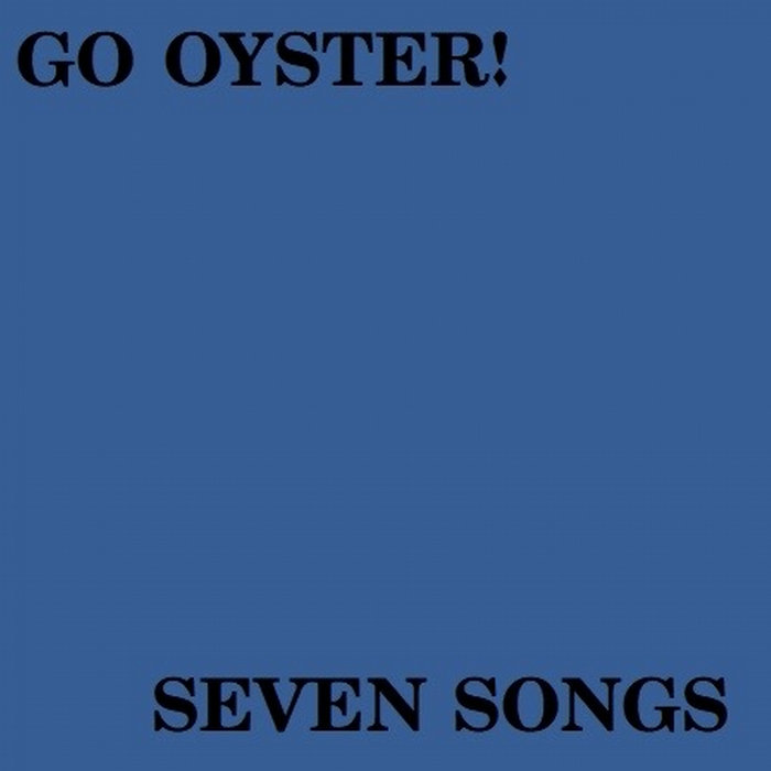 Seven Songs | Go Oyster!
