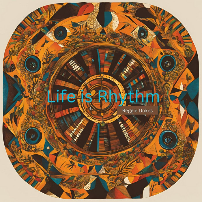 Life is Rhythm | Reggie Dokes