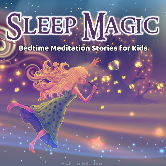 Sleep Magic: Bedime Meditation Stories for Kids | New Horizon Holistic ...