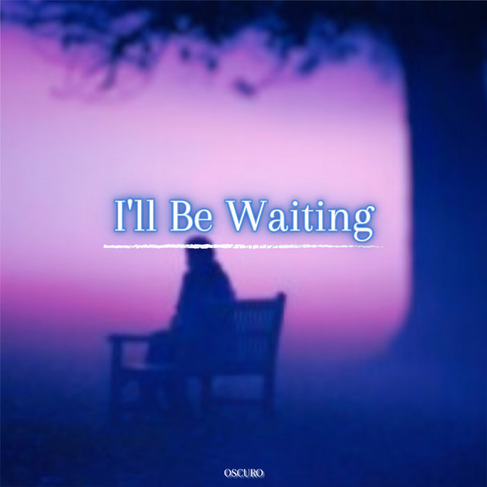 Oscuro - I'll Be Waiting | Chillstep | Oscuro | NCA AR Studio