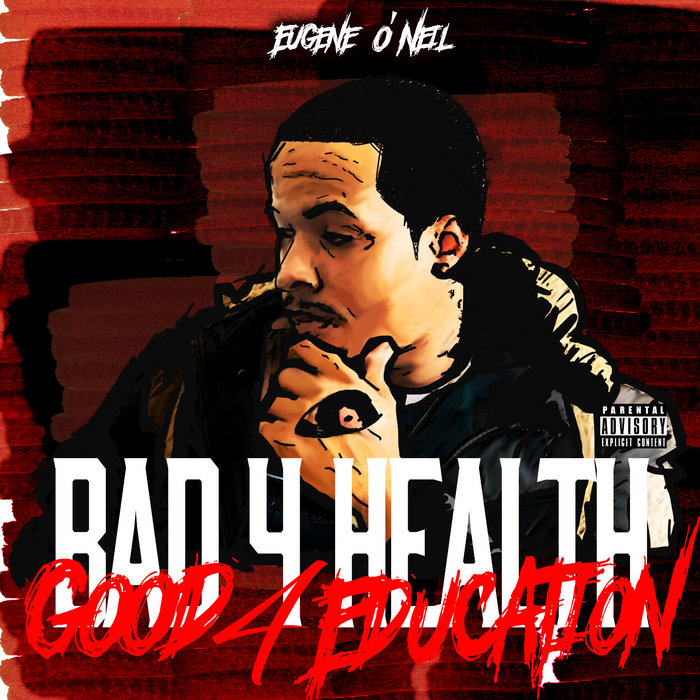 Bad 4 Health/Good 4 Education | Eugene O'Neil