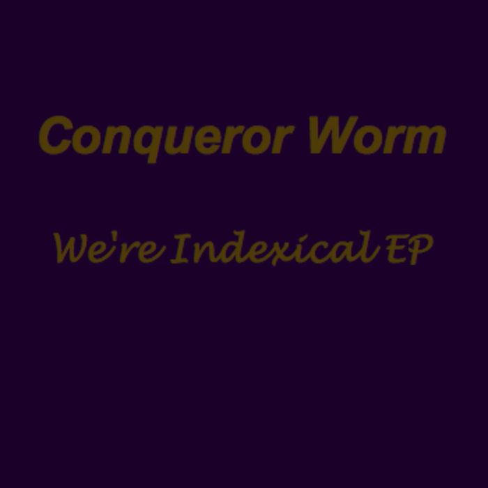 We're Indexical EP | Conqueror Worm