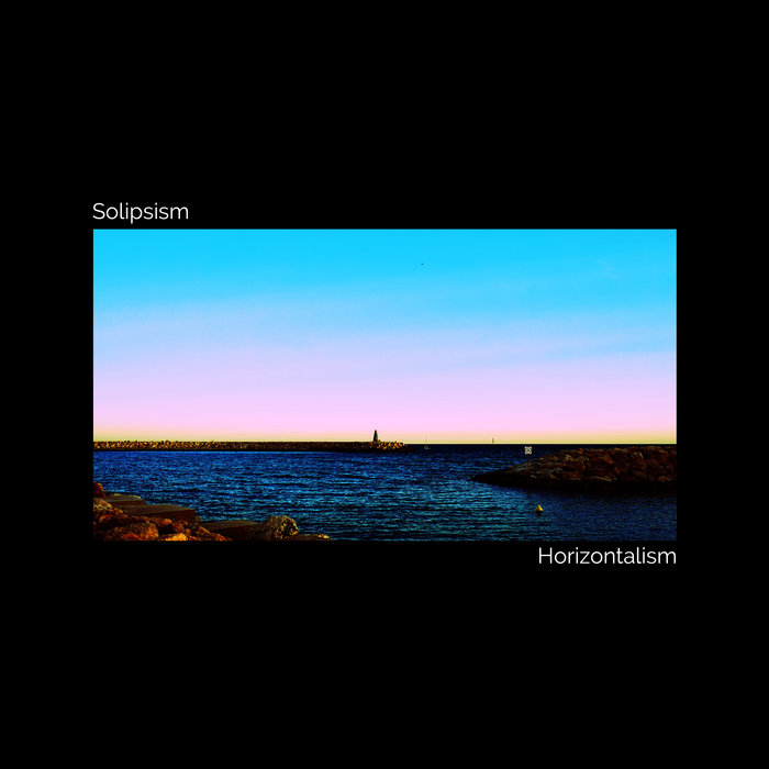 Horizontalism | Solipsism