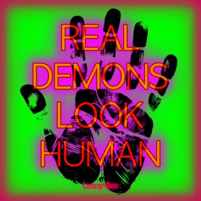 Real Demons Look Human | Loony Ben
