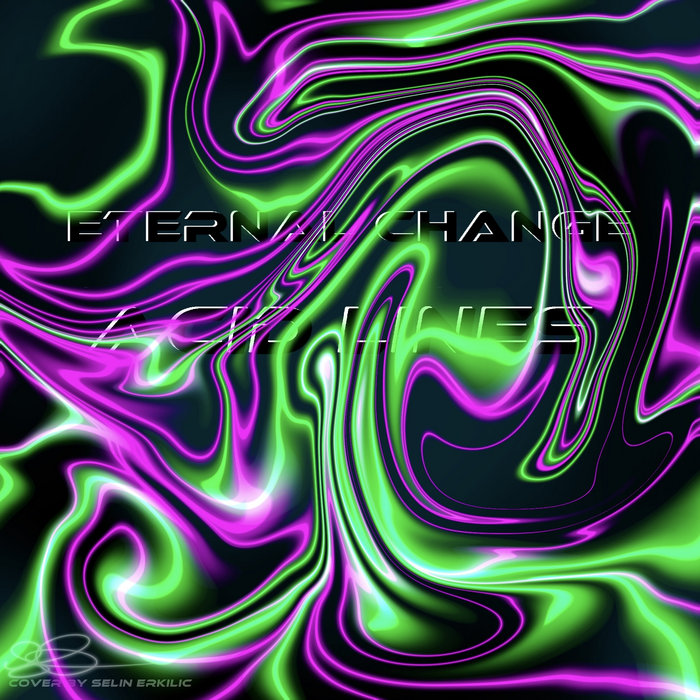 Acid Lines | Eternal Change
