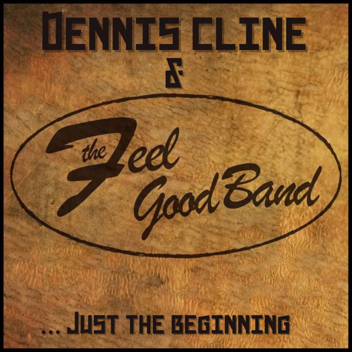 Just The Beginning | Dennis Cline & Feel Good Band | Dennis Cline Music