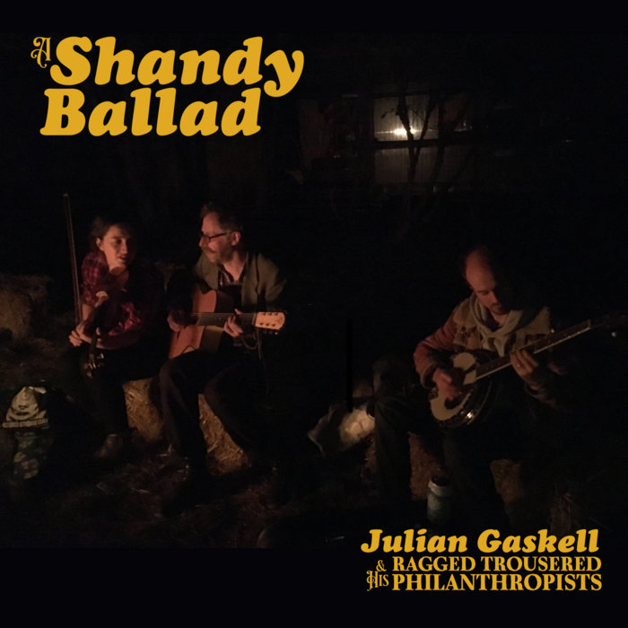 A Shandy Ballad | Julian Gaskell & his Ragged Trousered Philanthropists
