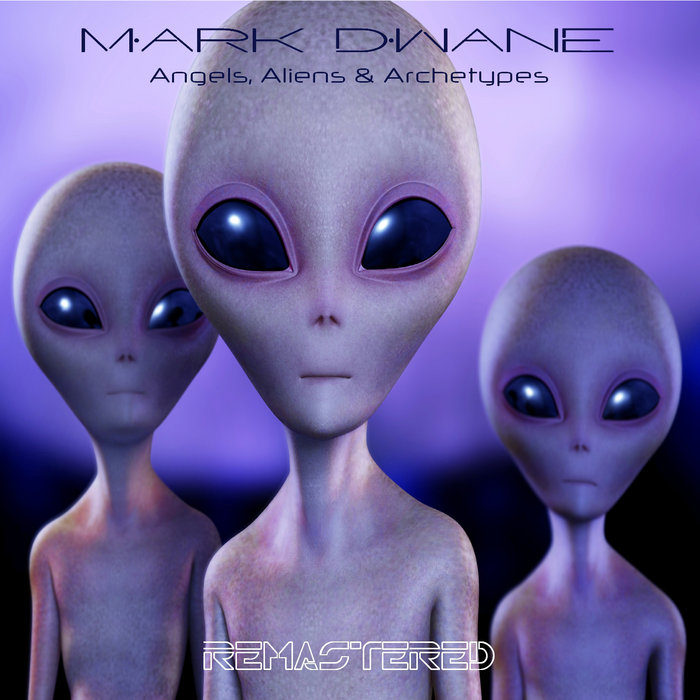 Angels, Aliens & Archetypes - Remastered | Mark Dwane