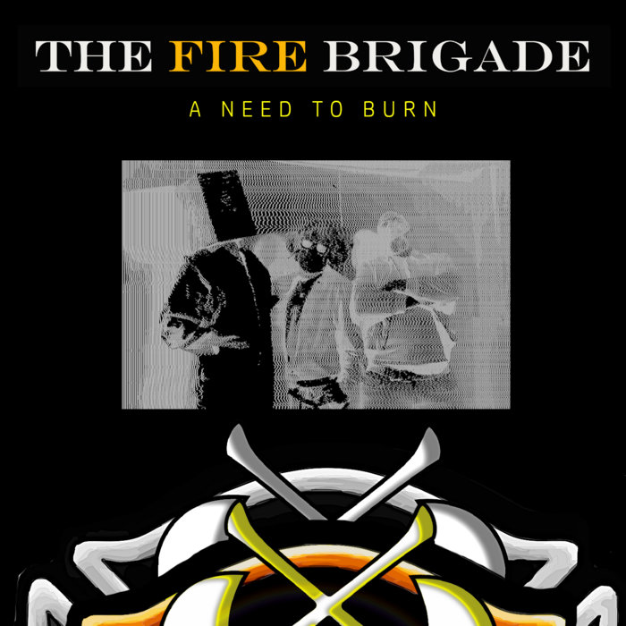 A NEED TO BURN | The Fire Brigade