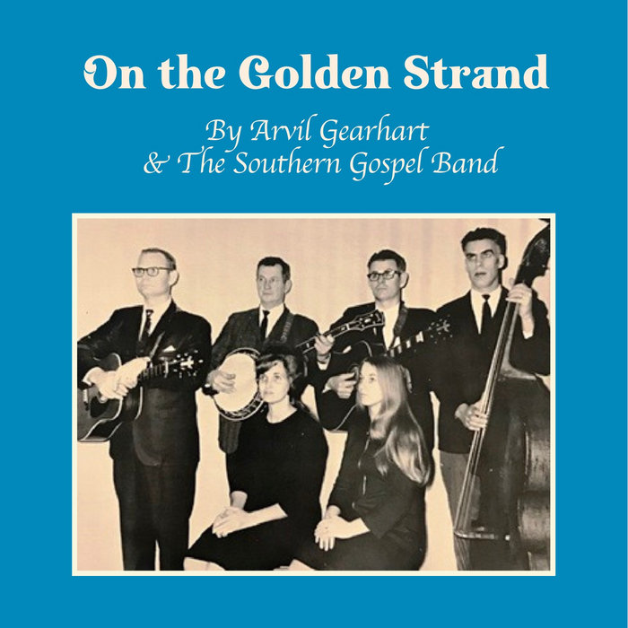 On the Golden Strand | Arvil Gearhart & The Southern Gospel Band ...