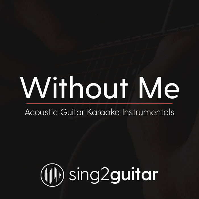 Without Me (Acoustic Guitar Karaoke Instrumentals) | Sing2Guitar