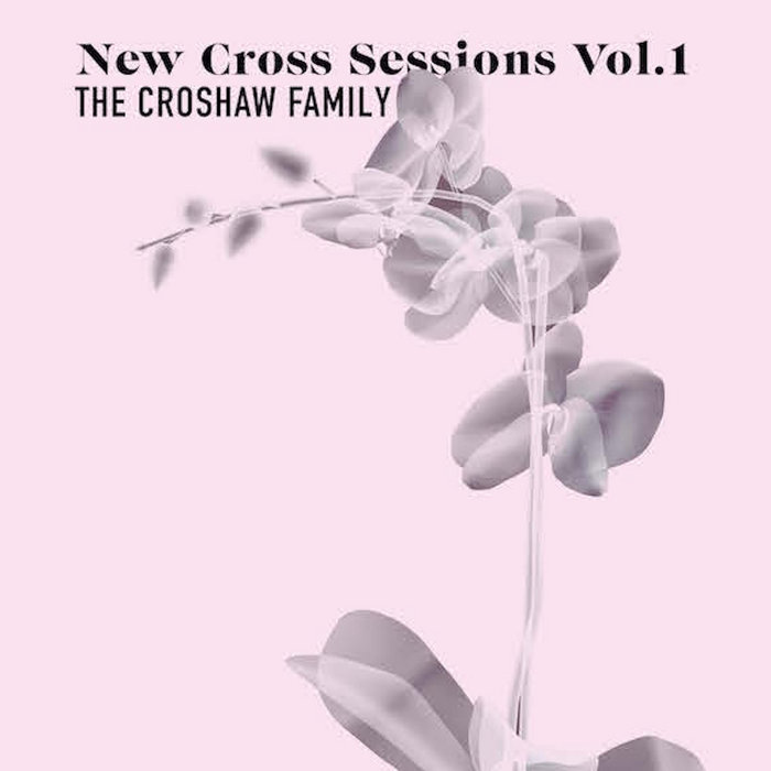 New Cross Sessions Vol 1 | The Croshaw Family