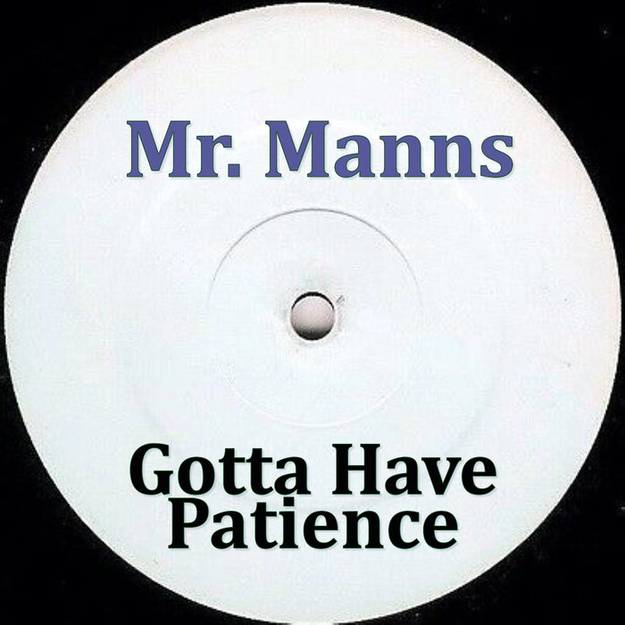 Gotta Have Patience | Mr. Manns