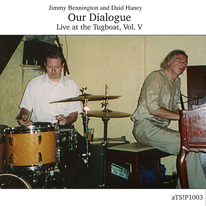 Our Dialogue; live at the Tugboat | Jimmy Bennington / David Haney ...