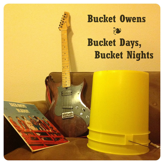 Bucket Days, Bucket Nights | Bucket Owens