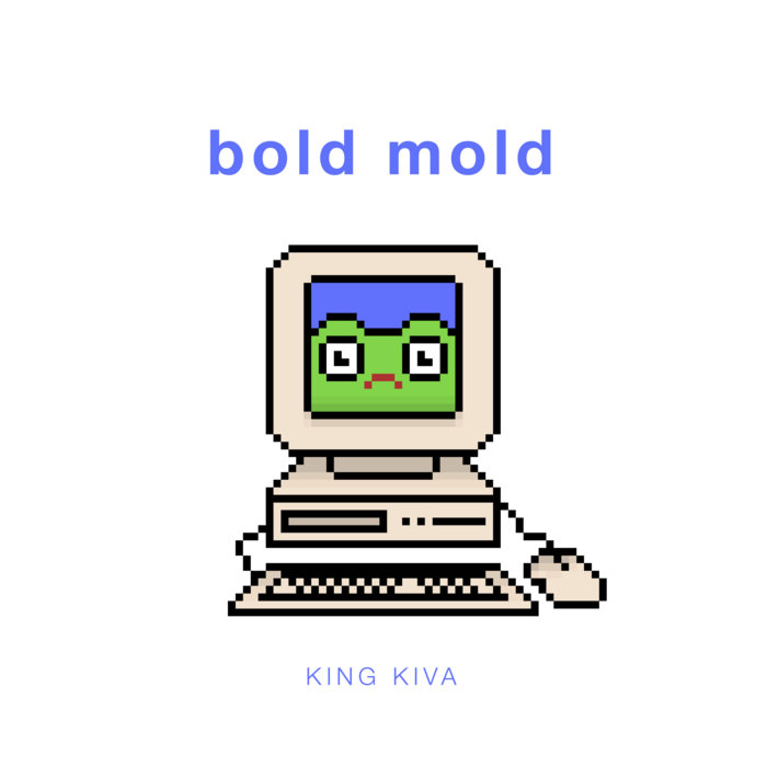 bold mold | King Kiva