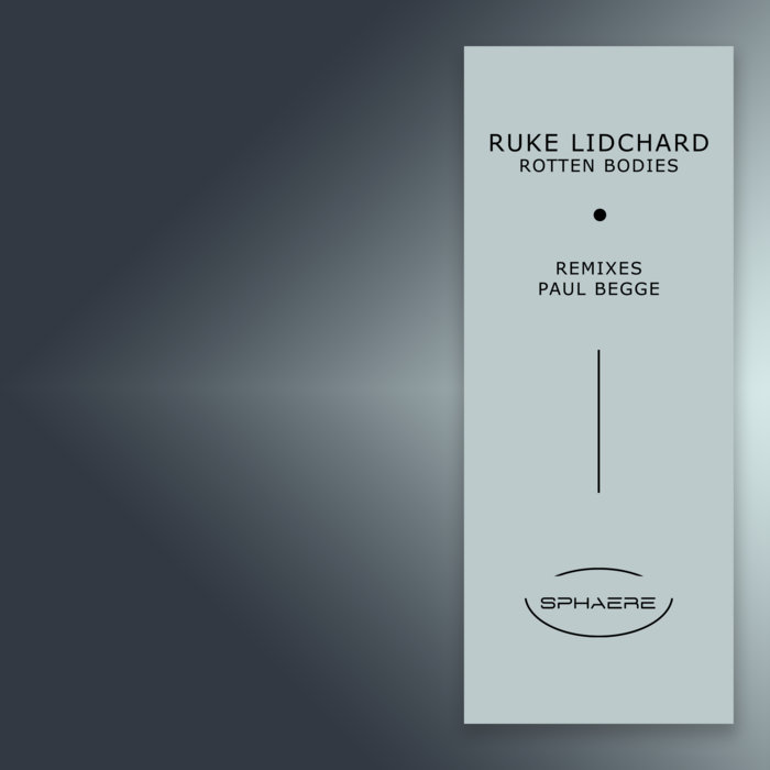 Rotten Bodies (EP) | Ruke Lidchard with remix from Paul Begge | Sphaere