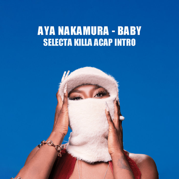 Aya Nakamura - Baby - Selecta Killa Acap Intro | Selecta Killa