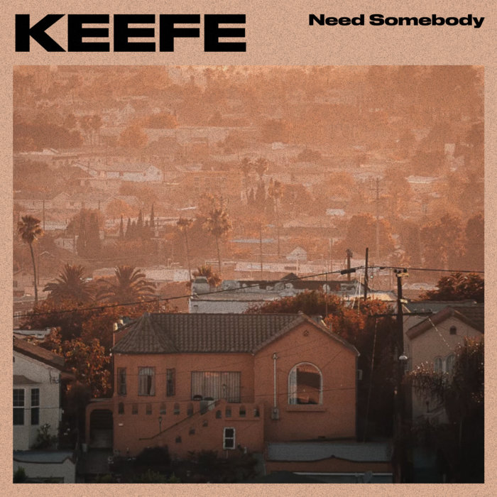 Need Somebody | KEEFE