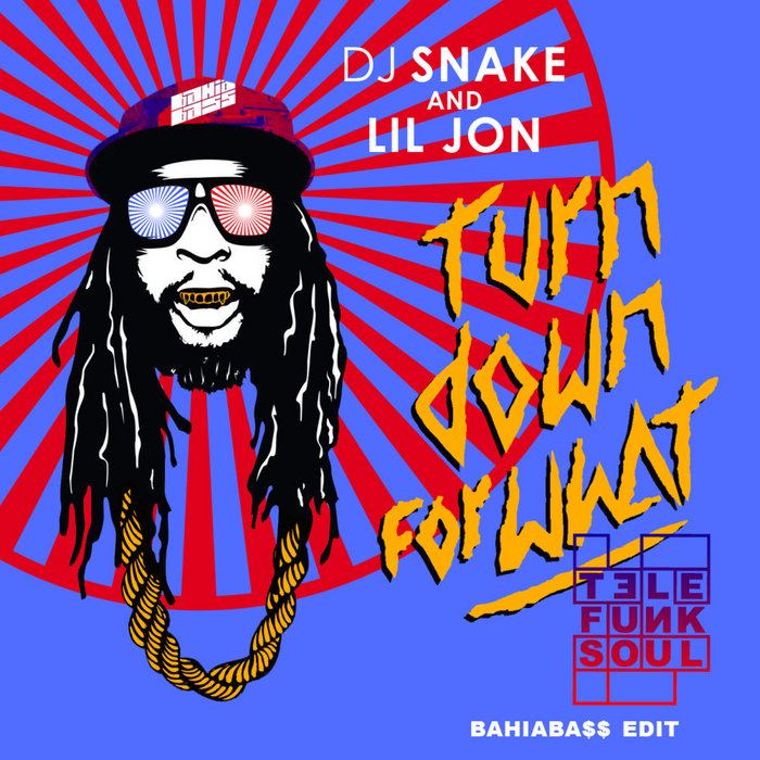 DJ Snake X Lil Jon _Turn Down For What (Telefunksoul Bahia Bass Edit ...