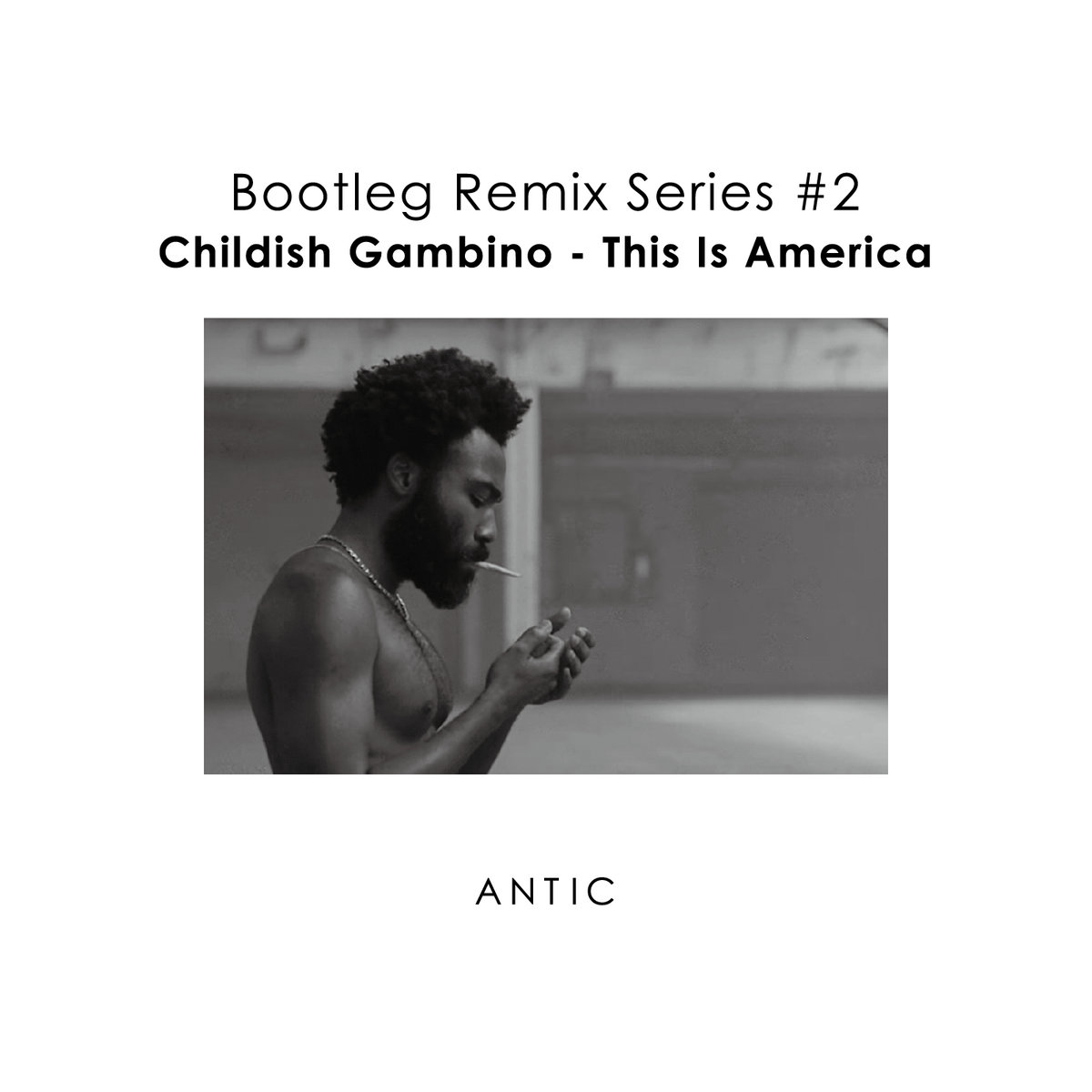Bootleg Remix Series 2 Childish Gambino This Is America Antic