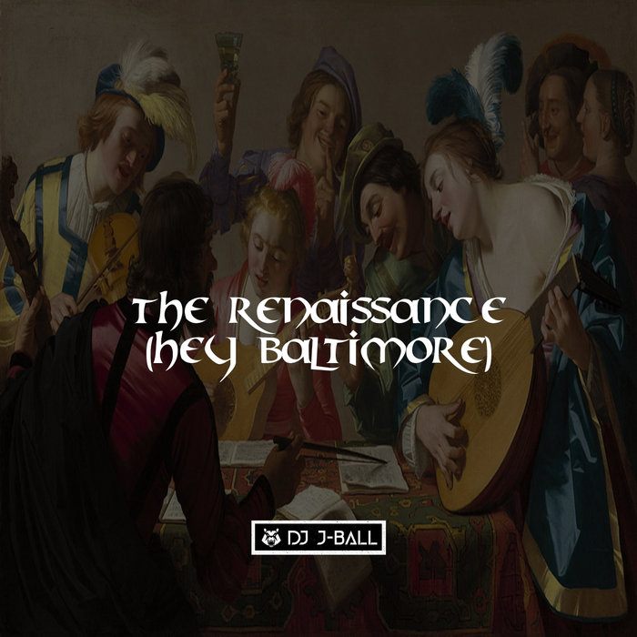 The Renaissance (Hey Baltimore) | DJ J-Ball