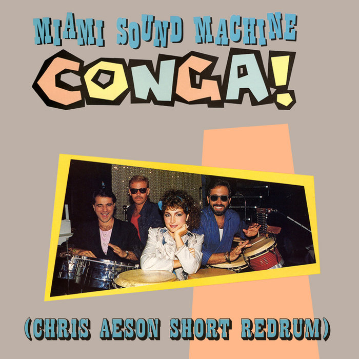 Miami Sound Machine & Gloria Estefan - Conga (Chris Aeson Short Redrum) | Chris Aeson - French ...