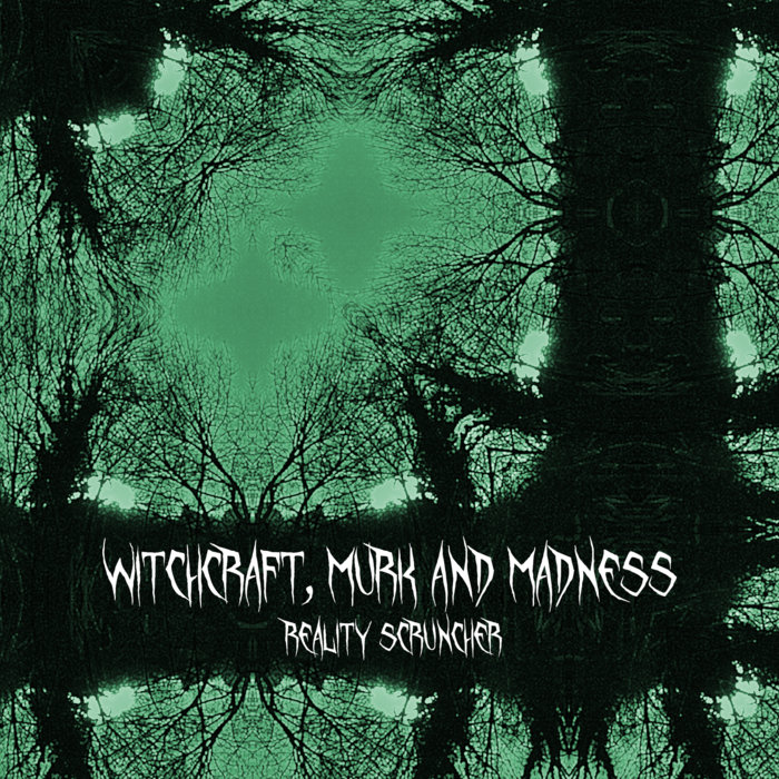 Witchcraft, Murk and Madness | Reality Scruncher