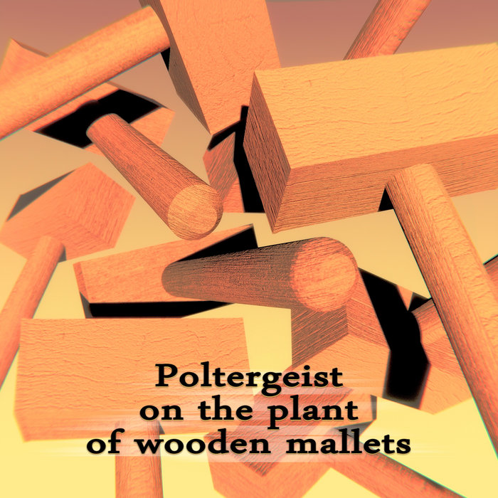 Poltergeist on the plant of wooden mallets (single) | Katushka