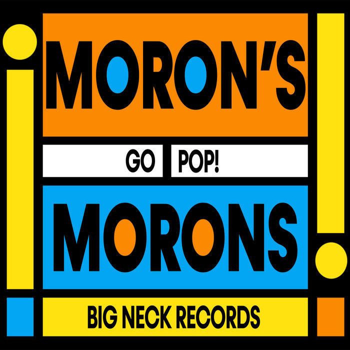Go Pop! | Moron's Morons | Big Neck Records