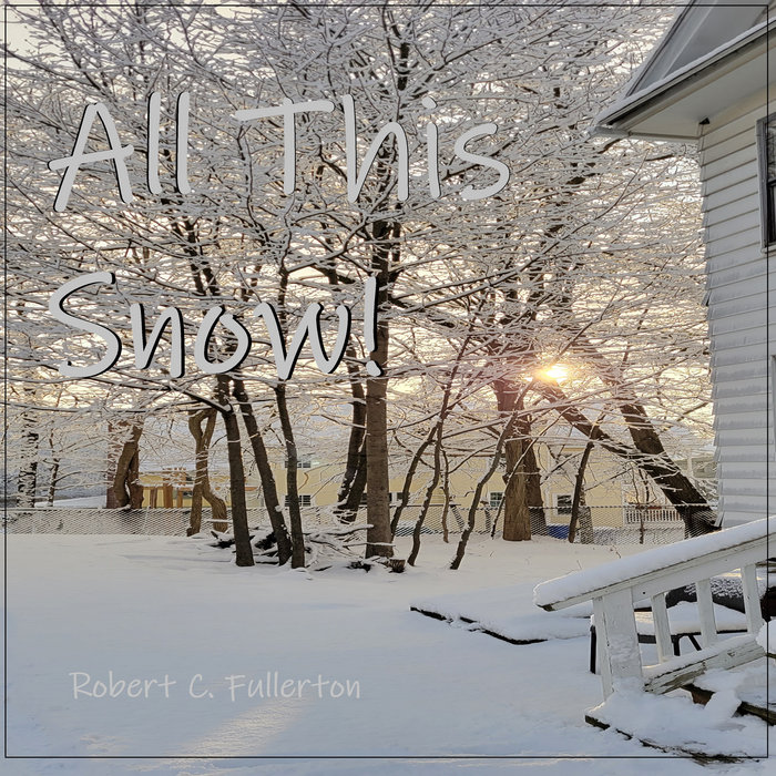 All This Snow | Robert C. Fullerton