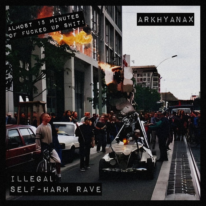 Illegal Self-Harm Rave | Arkhyanax | rotten / trash