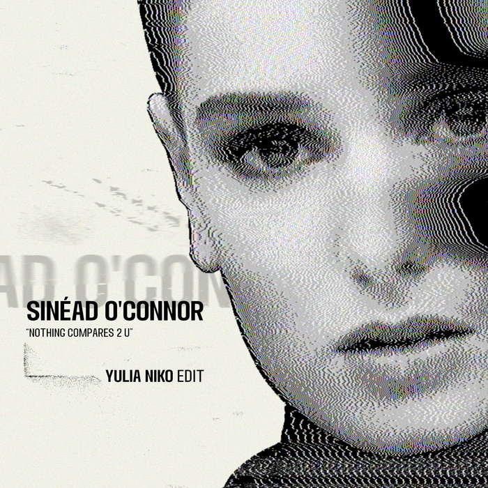 Sinéad O'Connor - Nothing Compares 2 U (Yulia Niko Edit) | Yulia Niko