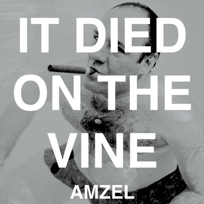 IT DIED ON THE VINE | AMZEL