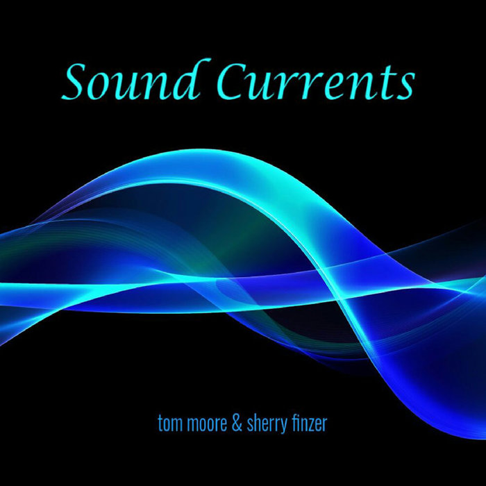 Sound Currents | Tom Moore & Sherry Finzer | Tom Moore