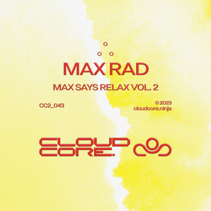 max says relax Vol. 2 | MAX RAD | CloudCore