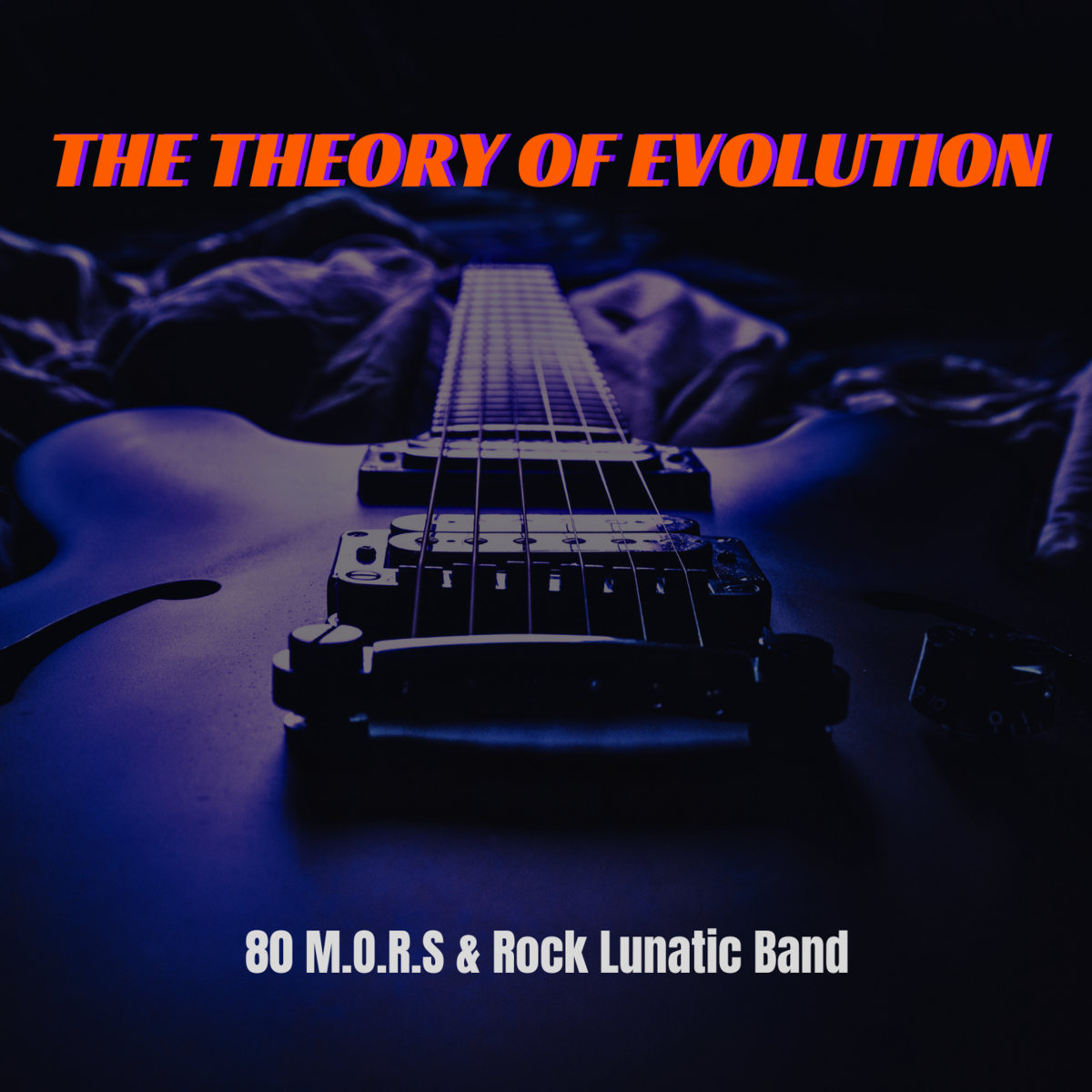 The Theory Of Evolution | 80 M.O.R.S & Rock Lunatic Band | 80 M.O.R.S