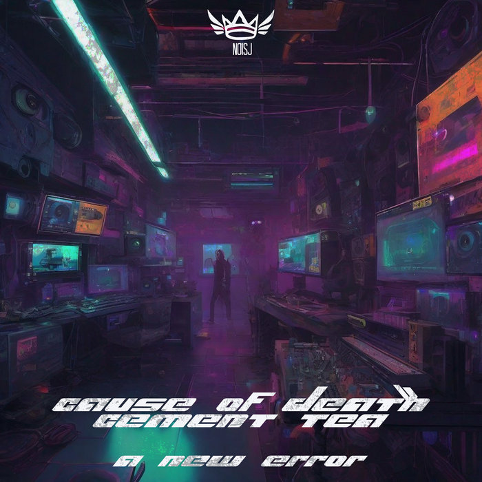 A New Error | Cause Of Death & Cement Tea | Noisj